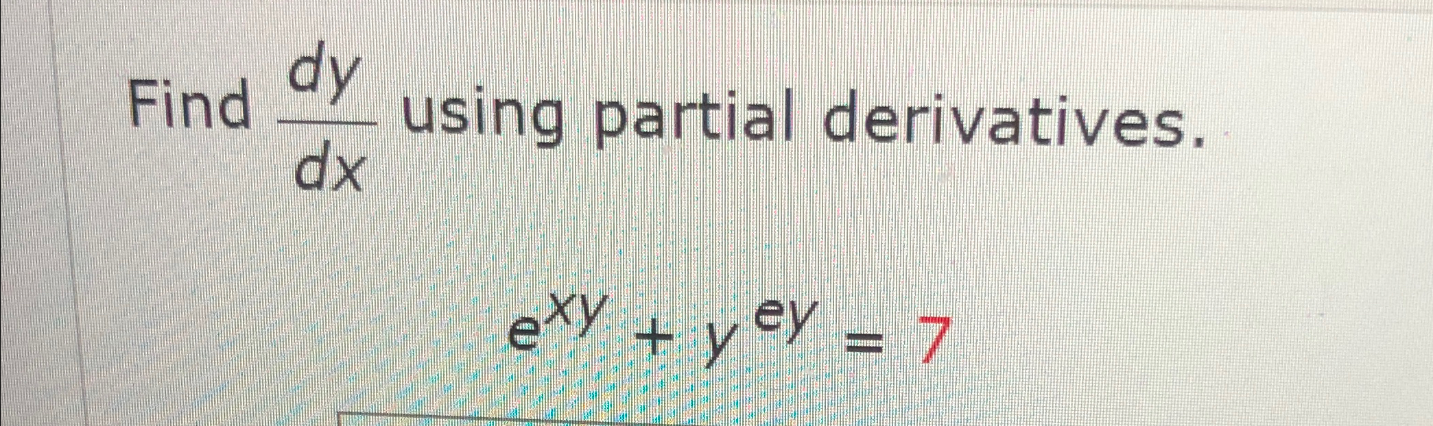 Solved Find dydx ﻿using partial derivatives.exy+yey=7 | Chegg.com
