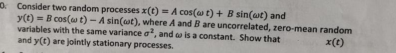 Solved Consider two random processes x(t)=Acos(ωt)+Bsin(ωt) | Chegg.com