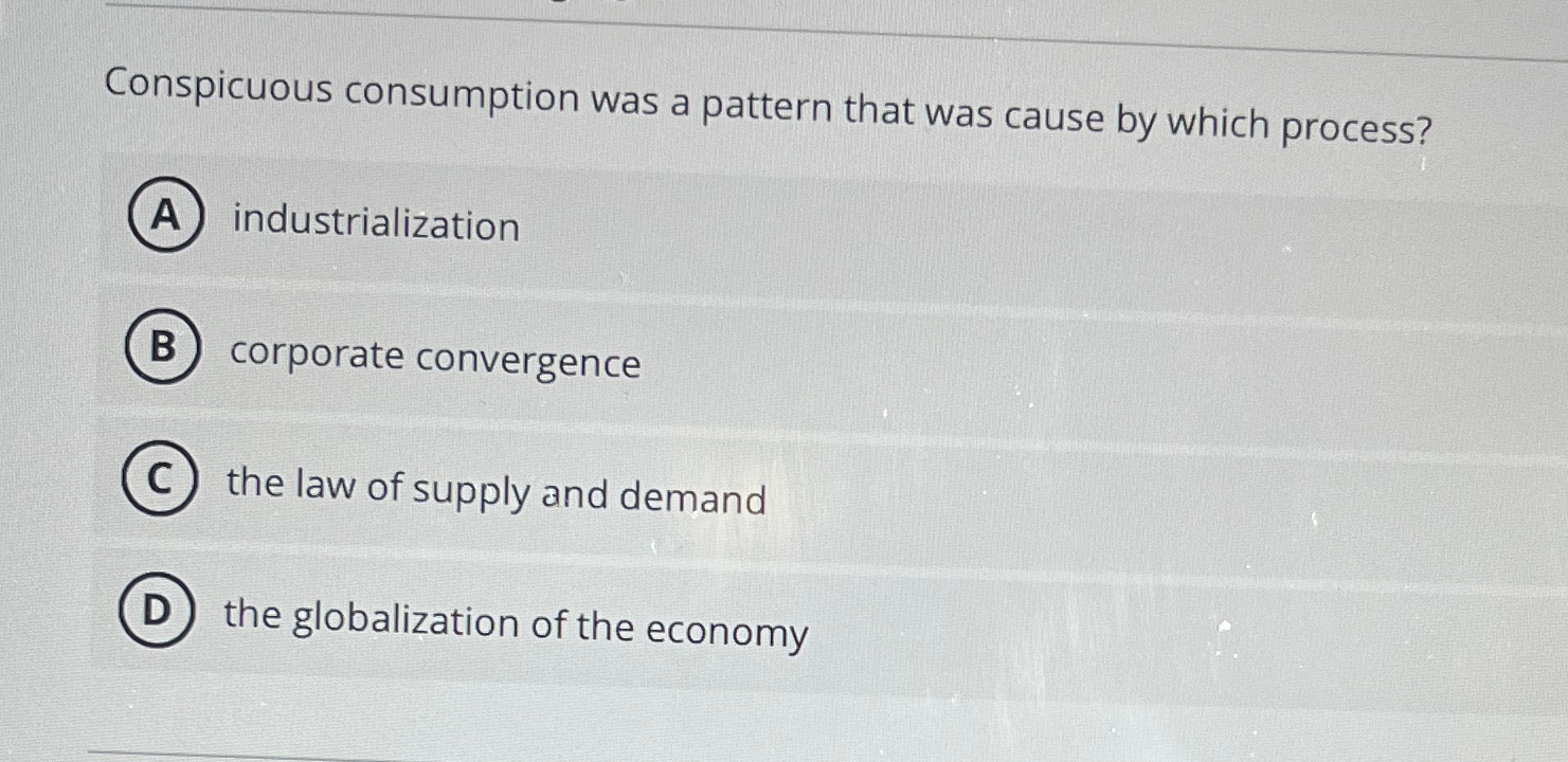 Solved Conspicuous consumption was a pattern that was cause | Chegg.com