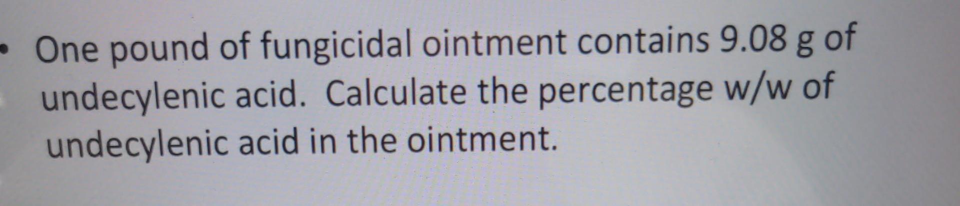 Solved One pound of fungicidal ointment contains 9.08 g of | Chegg.com