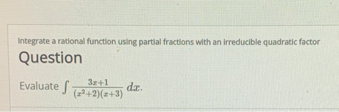 Solved Integrate a rational function using partial fractions | Chegg.com