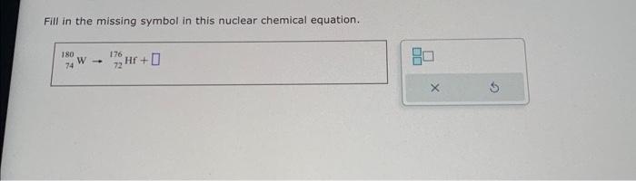 Solved Fill in the missing symbol in this nuclear chemical | Chegg.com