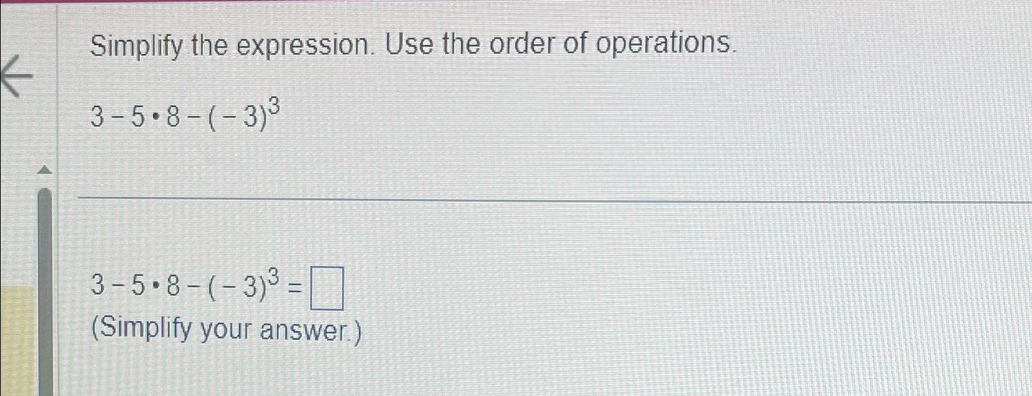 Solved Simplify the expression. Use the order of | Chegg.com