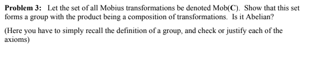 Problem 3: Let the set of all Mobius transformations | Chegg.com