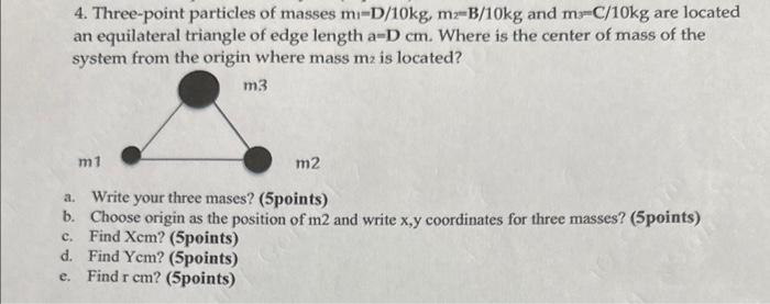 Solved 4. Three-point particles of masses m1=D/10 kg,m2=B/10 | Chegg.com