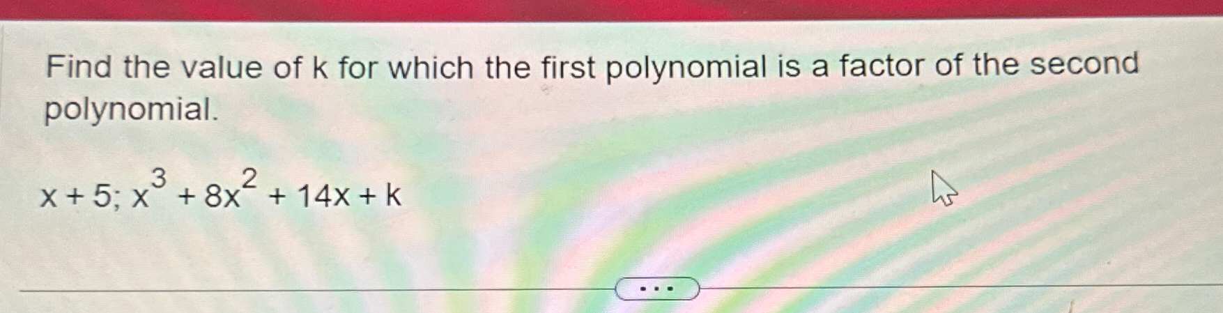 Solved Find the value of k ﻿for which the first polynomial | Chegg.com
