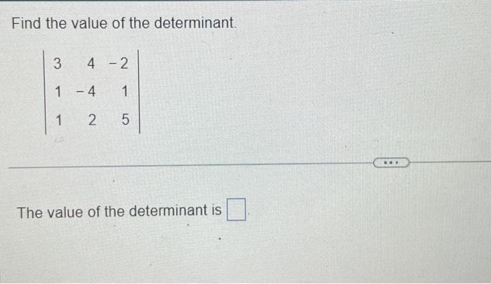 Solved Find the value of the determinant. ∣∣3114−42−215∣∣ | Chegg.com