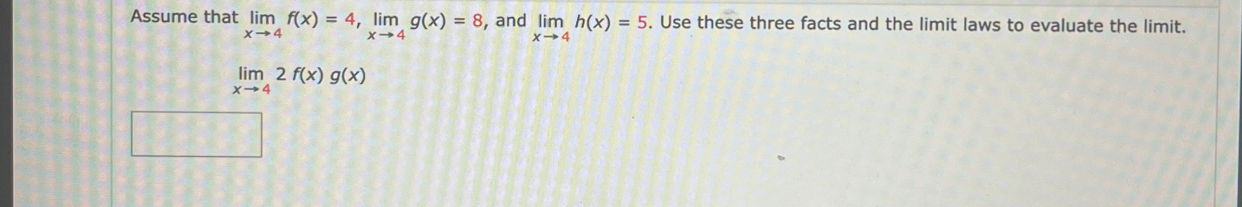 Solved Assume that limx→4f(x)=4,limx→4g(x)=8, ﻿and | Chegg.com