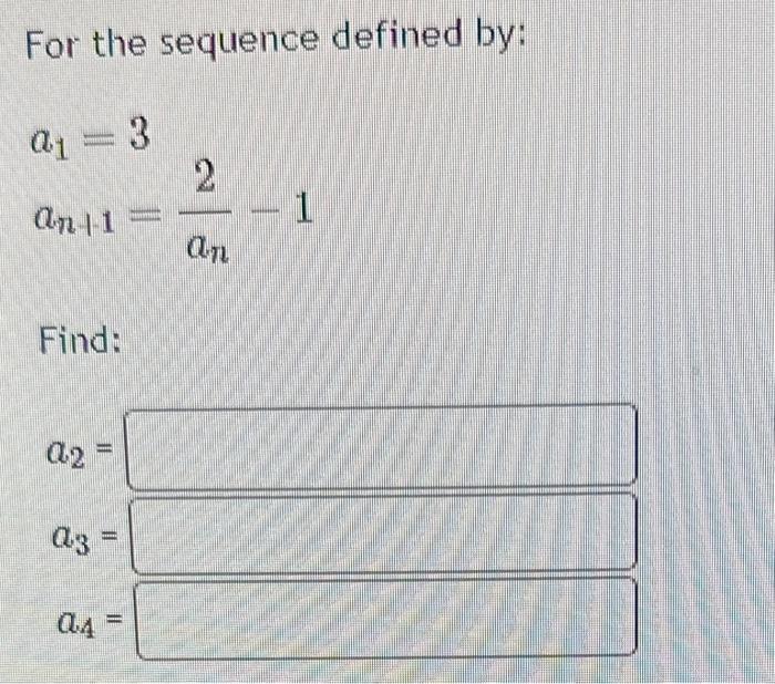Solved For the sequence defined by: a1=3an+1=an2−1 Find: | Chegg.com