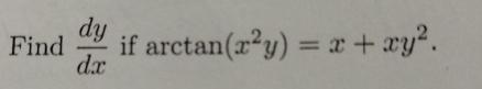 Solved Find dydx ﻿if arctan(x2y)=x+xy2 | Chegg.com