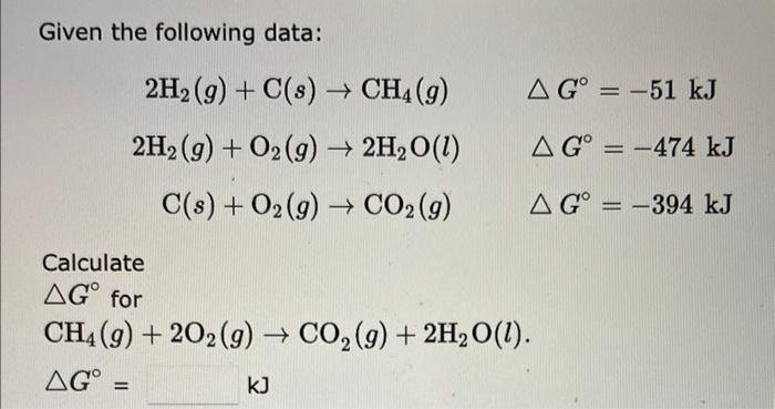 Solved Given the following data: 2H2(g)+C(s)→CH4(g) G∘=−51 | Chegg.com