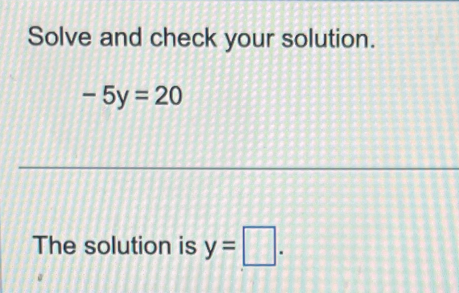 Solved Solve and check your solution.-5y=20The solution is | Chegg.com