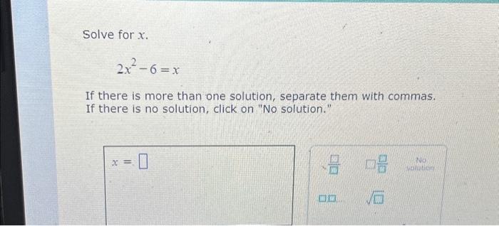 Solved Solve for x. 2x² - 6 = x If there is more than one | Chegg.com