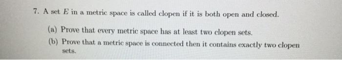 Solved 7. A set E in a metric space is called clopen if it | Chegg.com