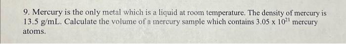 Solved 9. Mercury is the only metal which is a liquid at | Chegg.com