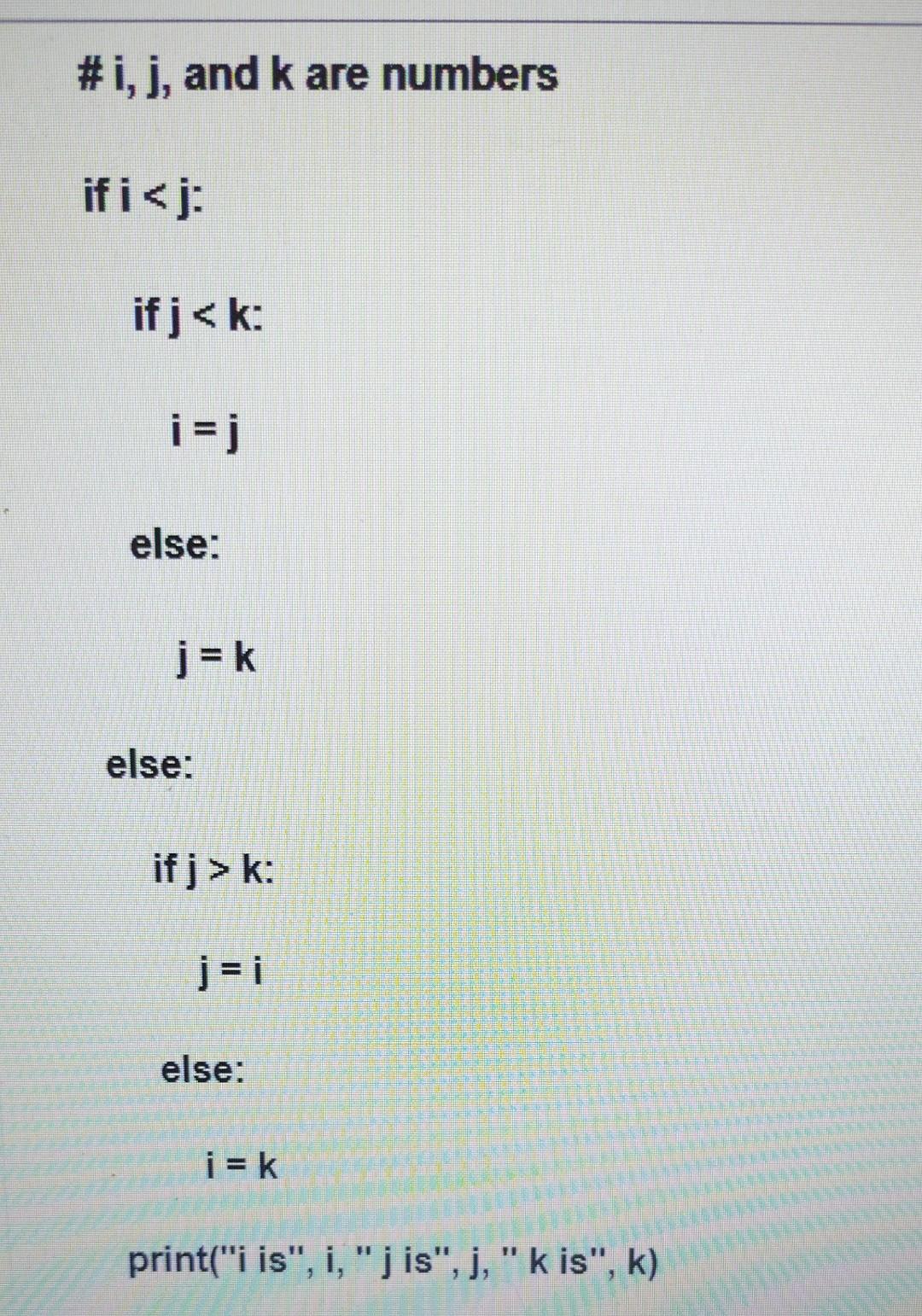 Solved #i, j, and k are numbers ifik: j = i else: i = k | Chegg.com