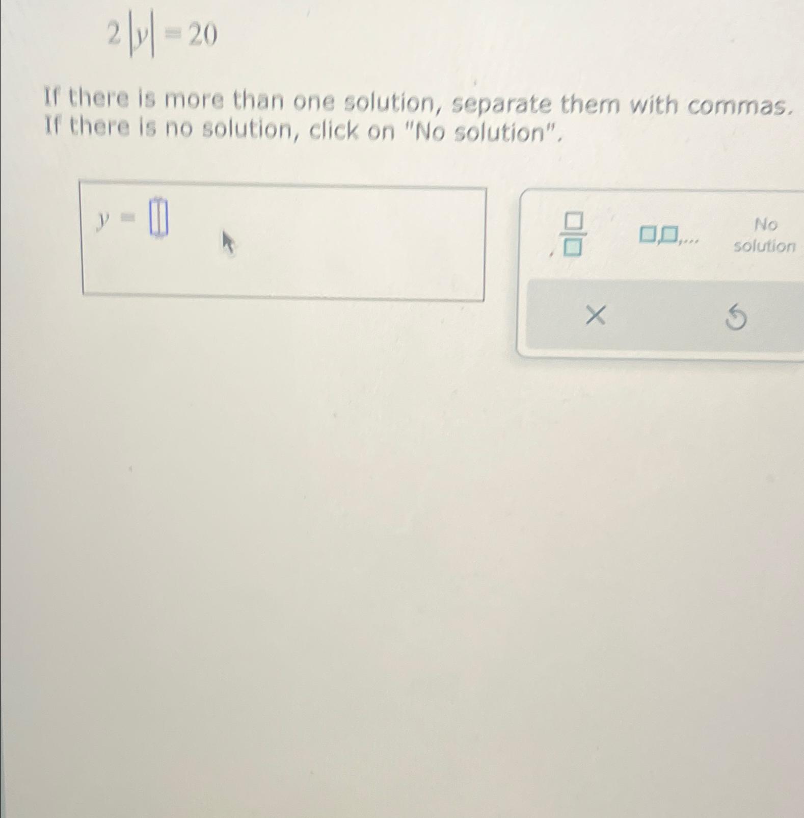 Solved 2|y|=20If there is more than one solution, separate | Chegg.com