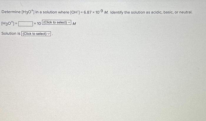 Solved Determine [H3O+]in a solution where [OH−]=6.87×10−9M. | Chegg.com