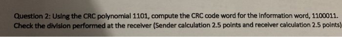 Solved Question 2: Using the CRC polynomial 1101, compute | Chegg.com