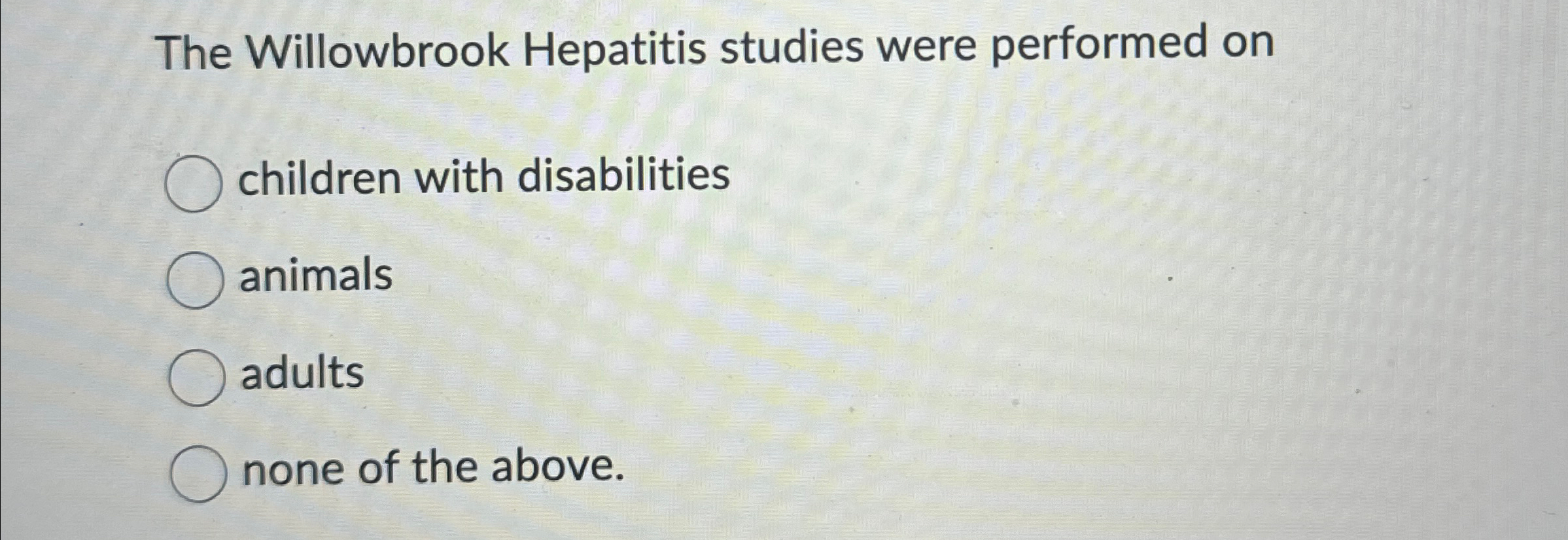 Solved The Willowbrook Hepatitis studies were performed | Chegg.com