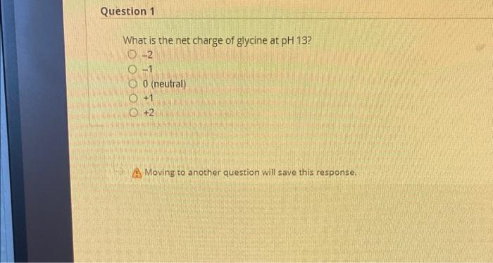 Solved What is the net charge of glycine at pH13? −2 −1 0 | Chegg.com