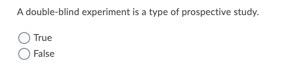 Solved A double-blind experiment is a type of prospective | Chegg.com