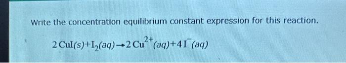 Solved Write the concentration equilibrium constant | Chegg.com