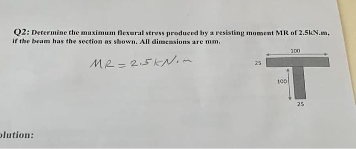 Solved Q2: Determine the maximum flexural stress produced by | Chegg.com