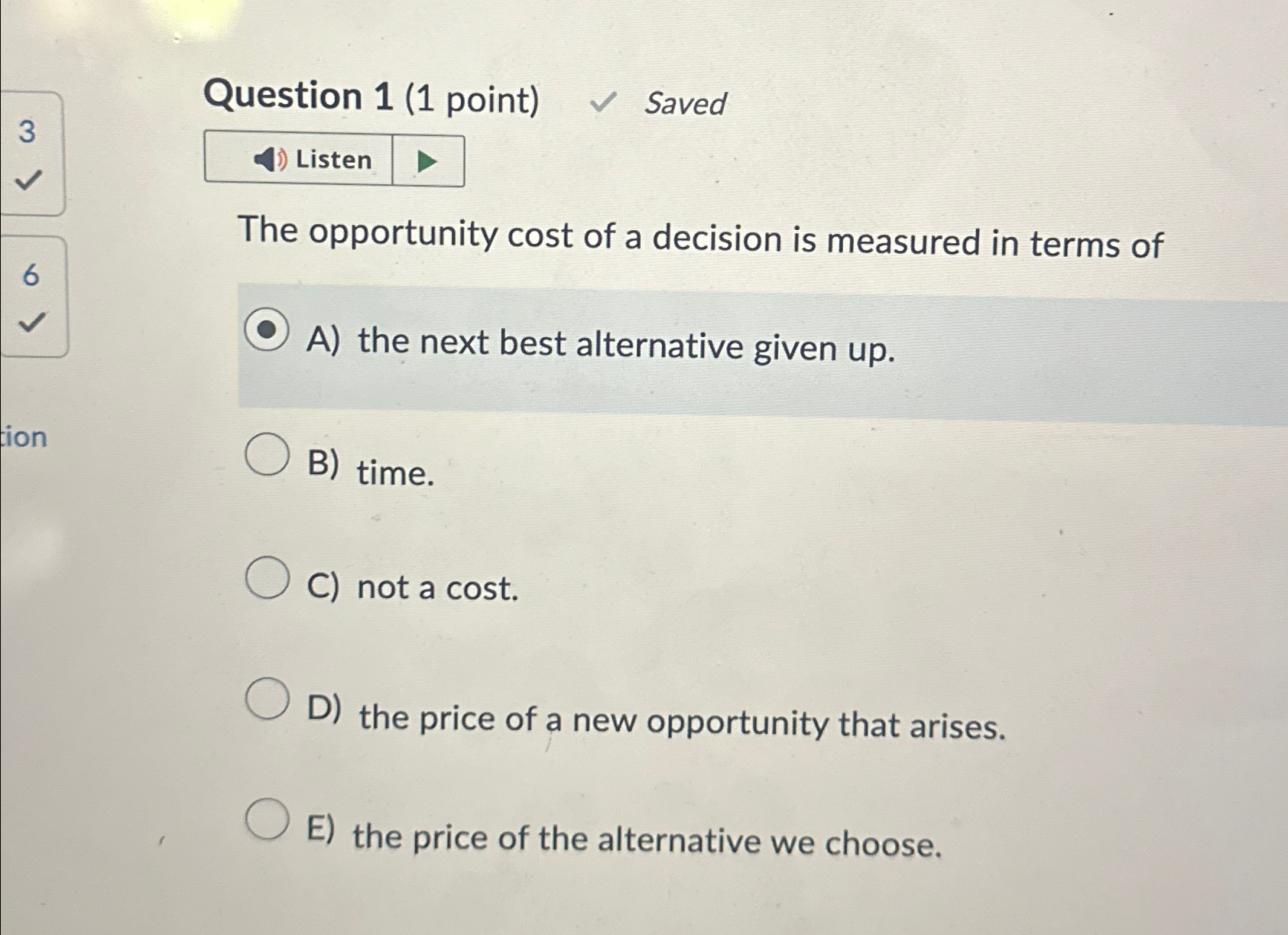 Solved Question 1 (1 ﻿point) ﻿SavedThe opportunity cost of | Chegg.com