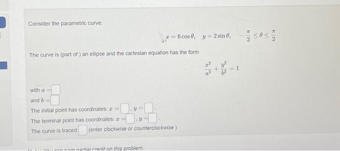 Solved Consider the parametric curve: The curve is (part of) | Chegg.com Solved Consider the parametric curve: The curve is (part of) | Chegg.com