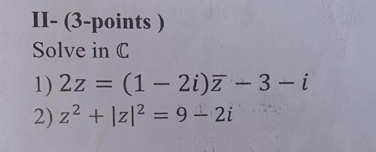 Solved II- (3-points ) Solve in C 1) 2z=(1−2i)zˉ−3−i 2) | Chegg.com