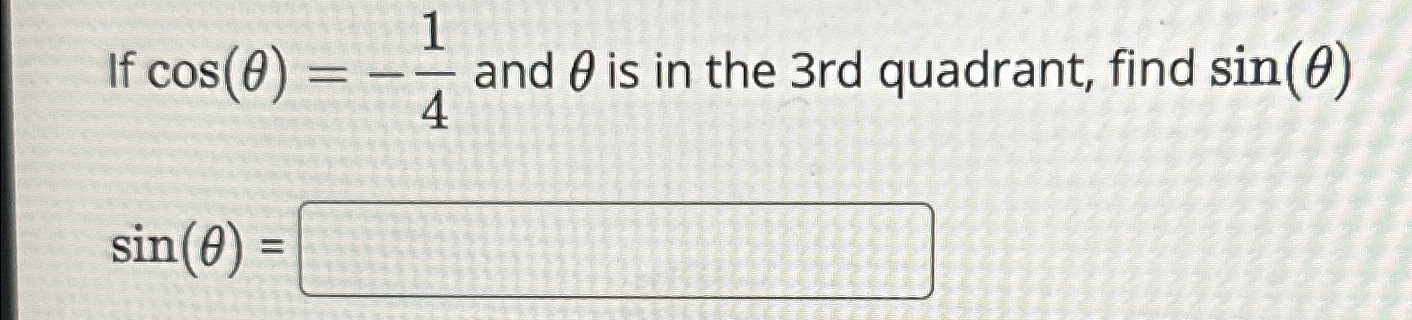 Solved If cos(θ)=-14 ﻿and θ ﻿is in the 3rd quadrant, find | Chegg.com