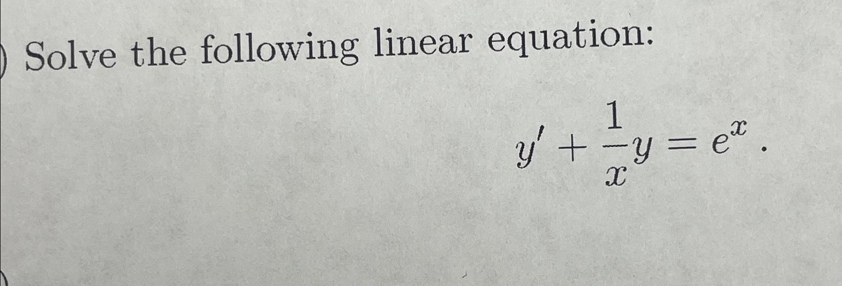 Solved Solve the following linear equation:y'+1xy=ex | Chegg.com