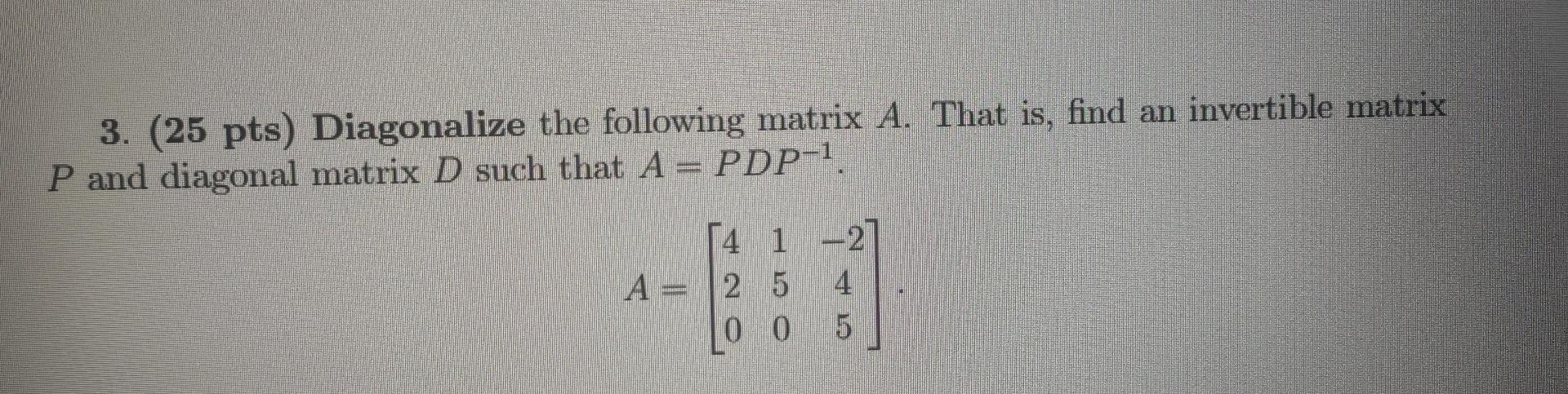 Solved Diagonalize the following matrix A. ﻿That is, ﻿find | Chegg.com