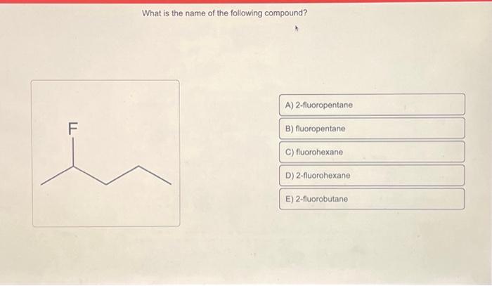 Solved F LL What is the name of the following compound? A) | Chegg.com