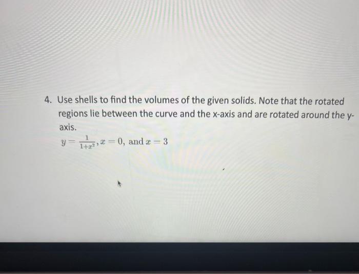 Solved 4. Use shells to find the volumes of the given | Chegg.com