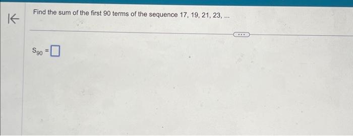 Solved K Find the sum of the first 90 terms of the sequence | Chegg.com