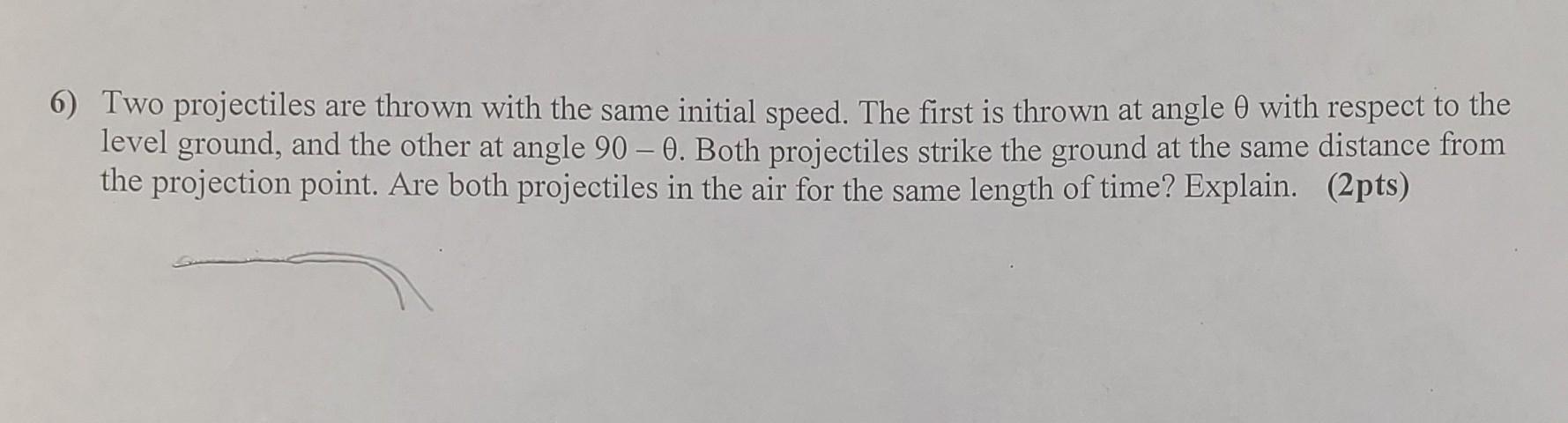 Solved 6) Two projectiles are thrown with the same initial | Chegg.com