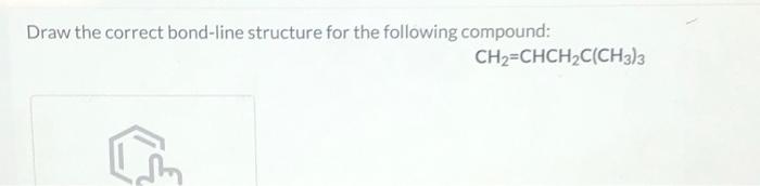 Solved Draw the correct bond-line structure for the | Chegg.com