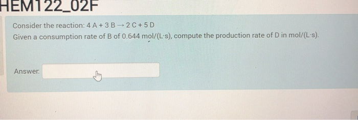 Solved HEM122_02F Consider the reaction: 4 A +3B-2C+5D Given | Chegg.com