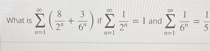Solved What is ∑n=1∞(2n8+6n3) if ∑n=1∞2n1=1 and ∑n=1∞6n1=51 | Chegg.com