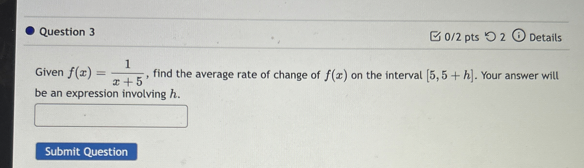 Solved Question 302 ﻿pts2DetailsGiven f(x)=1x+5, ﻿find the | Chegg.com