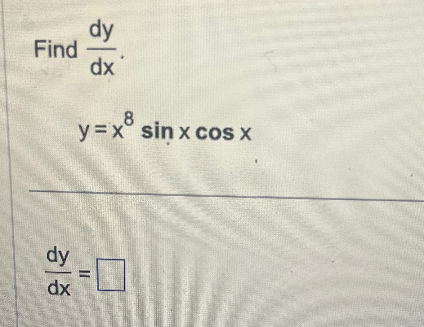 Solved Find dydx.y=x8sinxcosxdydx= | Chegg.com