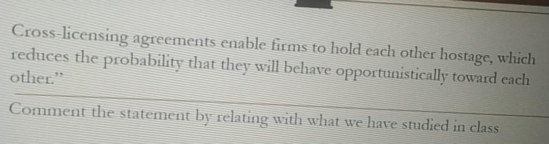 Solved Cross-licensing agreements enable firms to hold each | Chegg.com