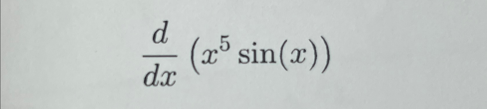 Solved ddx(x5sin(x)) ﻿ Compute the derivative do not need | Chegg.com