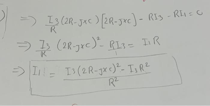 Solved ⇒RI3(2R−J×C)[2R−J×C]−RI3−RI1=c ⇒RI3(2R−J×C)2−1RI3=I1R | Chegg.com
