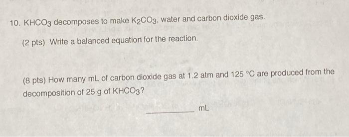 Solved 10. KHCO3 decomposes to make K2CO3, water and carbon | Chegg.com