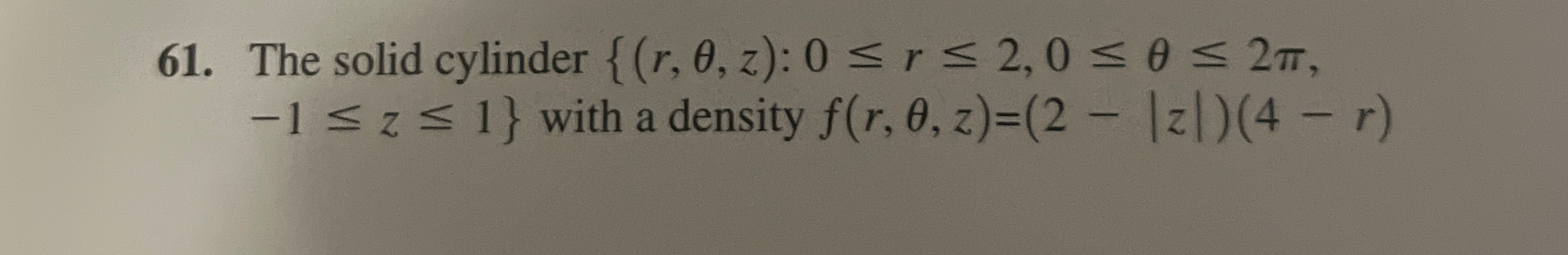 Solved Find the mass. The solid cylinder , -1≤z≤1 ﻿with a | Chegg.com