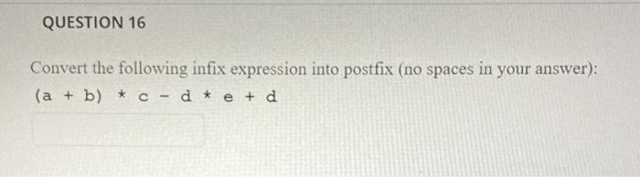 Solved QUESTION 16 Convert the following infix expression | Chegg.com