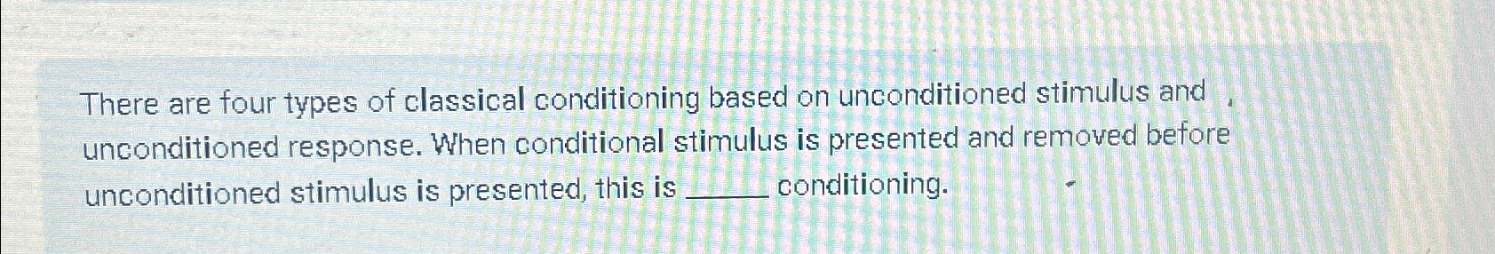 Solved There are four types of classical conditioning based | Chegg.com